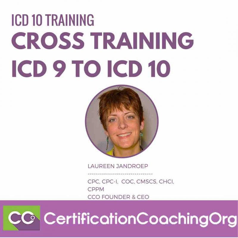 Cross Training ICD 9 to ICD 10 - Certification Coaching Org