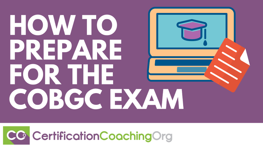 How to Prepare for the COBGC Exam