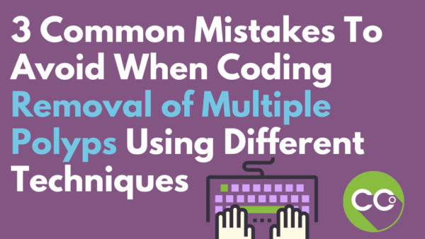 3 Common Mistakes To Avoid When Coding Removal of Multiple Polyps Using ...